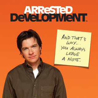 Arrested Development: And That's Why . . . You Always Leave a Note. by ...