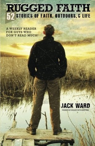 Rugged Faith 52 Stories of Faith, Outdoors, & Life: A Weekly Reader for ...