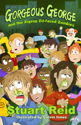 Gorgeous George & the Zigzag Zit-Faced Zombies by Stuart Reid | Goodreads