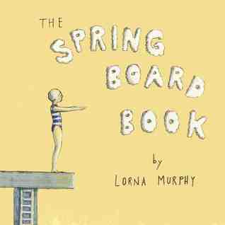 The Springboard Book by Lorna Murphy | Goodreads