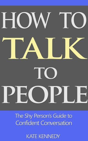How to Talk to People: The Shy Person's Guide to Confident Conversation ...