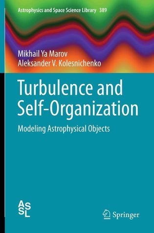Turbulence and Self-Organization: Modeling Astrophysical Objects by ...