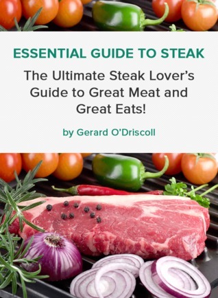 Essential Guide to Steak by Gerard O'Driscoll | Goodreads