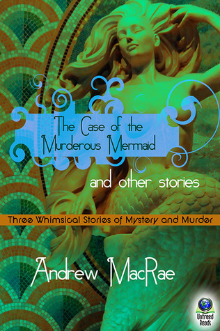 The Case of the Murderous Mermaid and Other Stories by Andrew MacRae ...