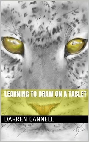 Learning to Draw on a Tablet by Darren Cannell | Goodreads