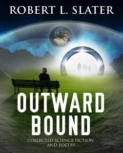 Outward Bound: Science Fiction & Poetry by Robert L. Slater | Goodreads