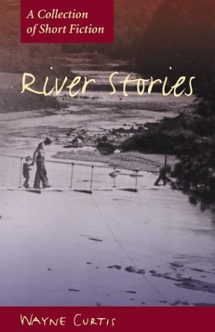 River Stories: A Collection of Short Fiction by Wayne Curtis | Goodreads