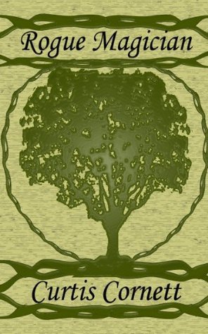 Rogue Magician (The Magician Rebellion, #1) by Curtis Cornett | Goodreads