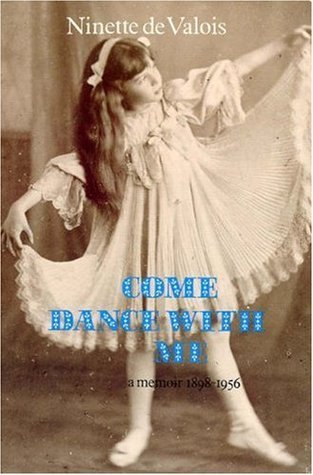 Come Dance With Me: A Memoir, 1898-1956 by Ninette De Valois | Goodreads