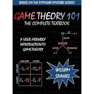 Game Theory 101: The complete textbook by William Spaniel | Goodreads