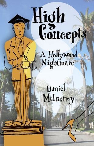 High Concepts: A Hollywood Nightmare by Daniel McInerny | Goodreads