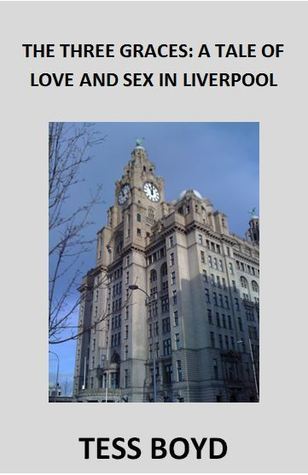 The Three Graces: a Tale of Love and Sex in Liverpool by Tess Boyd ...