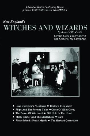New England's Witches and Wizards by Robert Ellis Cahill | Goodreads