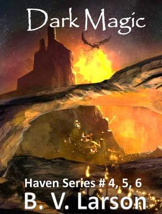 Dark Magic (Haven, #4-6) by B.V. Larson | Goodreads