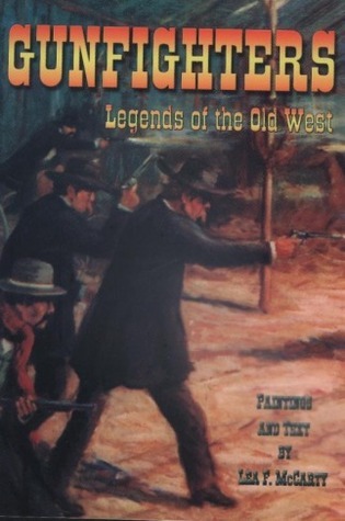 Gunfighters: Legends of the Old West by Lea F. McCarty | Goodreads