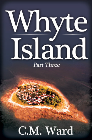Whyte Island - Part Three by C.M. Ward | Goodreads