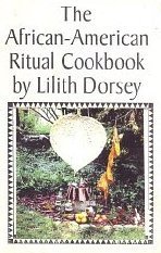 The African-American Ritual Cookbook by Lilith Dorsey | Goodreads