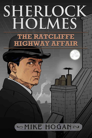 Sherlock Holmes: The Ratcliffe Highway Affair by Mike Hogan | Goodreads