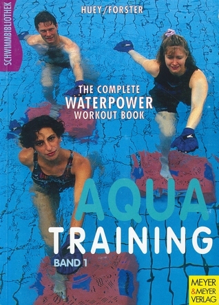 Aqua Training: The Complete Waterpower Workout Book by Lynda Huey ...