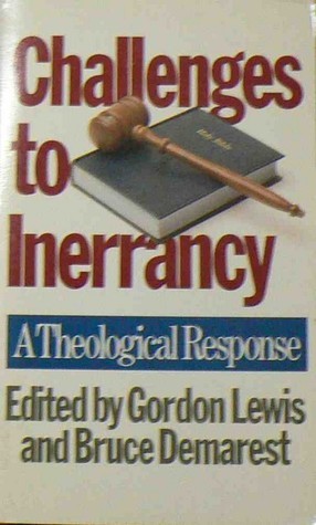 Challenges to inerrancy: A theological response by Gordon Lewis | Goodreads