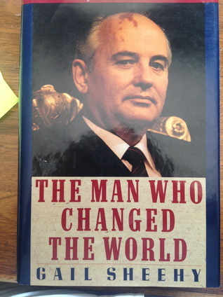 Man Who Changed the World: The Lives of Mikhail S. Gorbachev by Gail ...