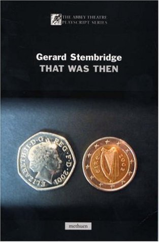 That Was Then (Abbey Playscript Series) by Gerard Stembridge | Goodreads