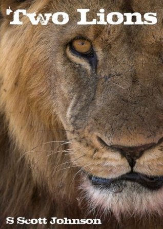 Two Lions by S. Scott Johnson | Goodreads
