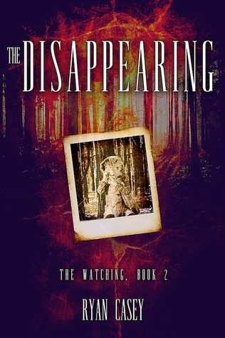 The Disappearing (The Watching, #2) by Ryan Casey | Goodreads