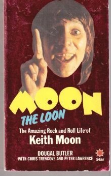 Moon the Loon: The Amazing Rock and Roll Life of Keith Moon by Dougal ...