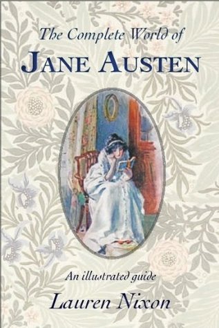 The Complete World of Jane Austen - An illustrated guide by Lauren ...