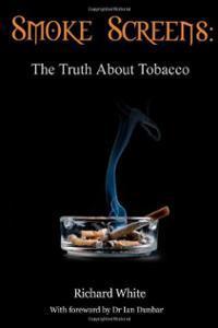 Smoke Screens: The Truth About Tobacco by Richard White | Goodreads