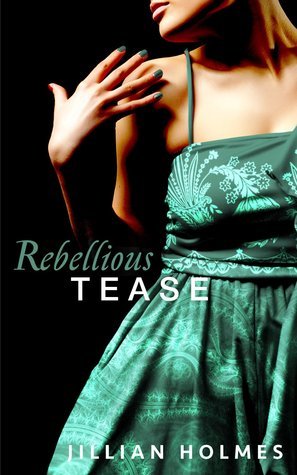 Rebellious Tease by Jillian Holmes | Goodreads