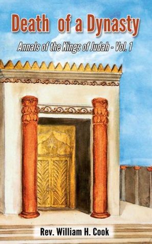 Death of a Dynasty: Annals of the Kings of Judah by William H. Cook ...