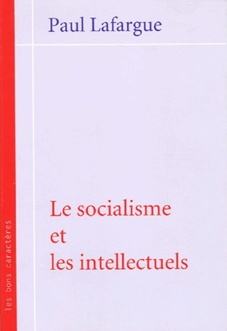 Le Socialisme et les intellectuels by Paul Lafargue | Goodreads