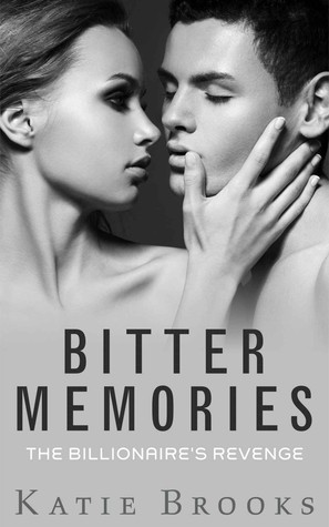 Bitter Memories: The Billionaire's Revenge by Katie Brooks | Goodreads