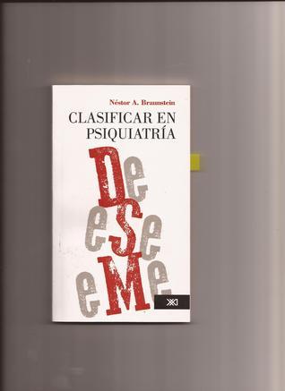 Clasificar en psiquiatría by Néstor A. Braunstein | Goodreads