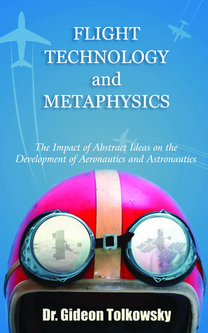 Flight Technology and Metaphysics by Gideon Tolkowsky | Goodreads