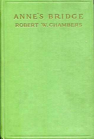Anne's Bridge by Robert W. Chambers | Goodreads
