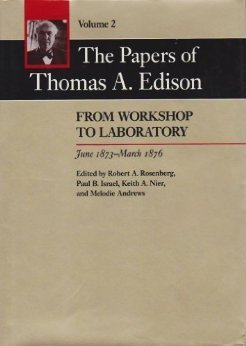 The Papers of Thomas A. Edison: From Workshop to Laboratory, June 1873 ...