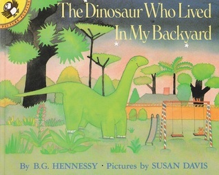 The Dinosaur Who Lived in My Backyard by B.G. Hennessy | Goodreads