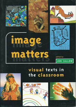 Image Matters: Visual Texts in the Classroom by Jon Callow | Goodreads