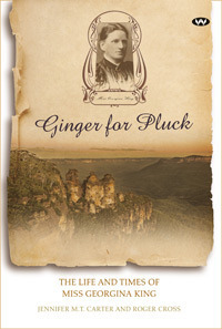 Ginger For Pluck. The life and times of Miss Georgina King by Jennifer ...