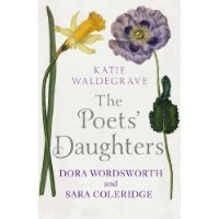 The Poets' Daughters: Dora Wordsworth and Sara Coleridge by Katie ...