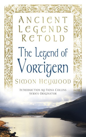 The Legend of Vortigern by Simon Heywood | Goodreads