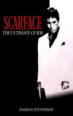 Scarface: The Ultimate Guide by Damian Stevenson | Goodreads