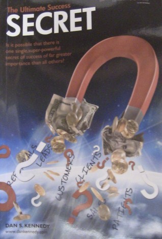 The Ultimate Success Secret by Dan S. Kennedy | Goodreads