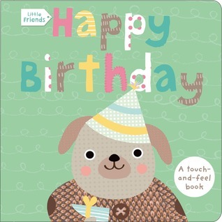 Little Friends: Happy Birthday: A Touch-and-Feel Book by Roger Priddy ...