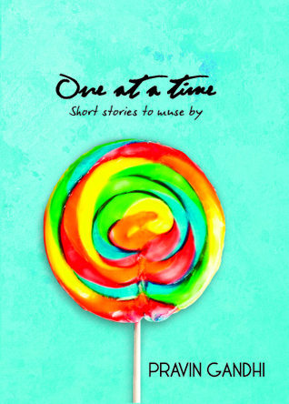 One at a Time: Short Stories to Muse by by Pravin Gandhi | Goodreads