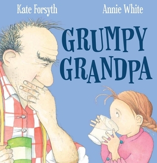 Grumpy Grandpa by Kate Forsyth | Goodreads