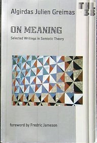 On Meaning: Selected Writings in Semiotic Theory by Algirdas Julien ...